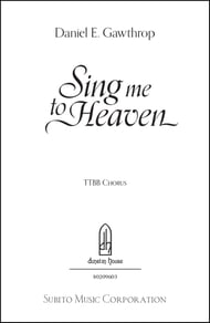 Sing Me to Heaven (TTBB ) by Daniel Gawthrop| J.W. Pepper Sheet Music